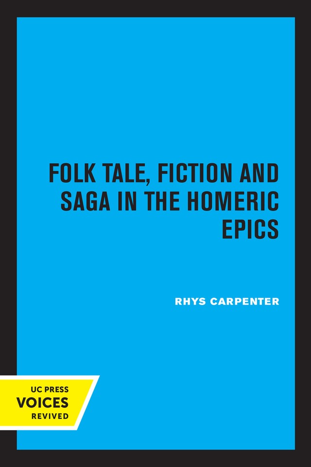 Folk Tale, Fiction and Saga in the Homeric Epics by Rhys Carpenter ...